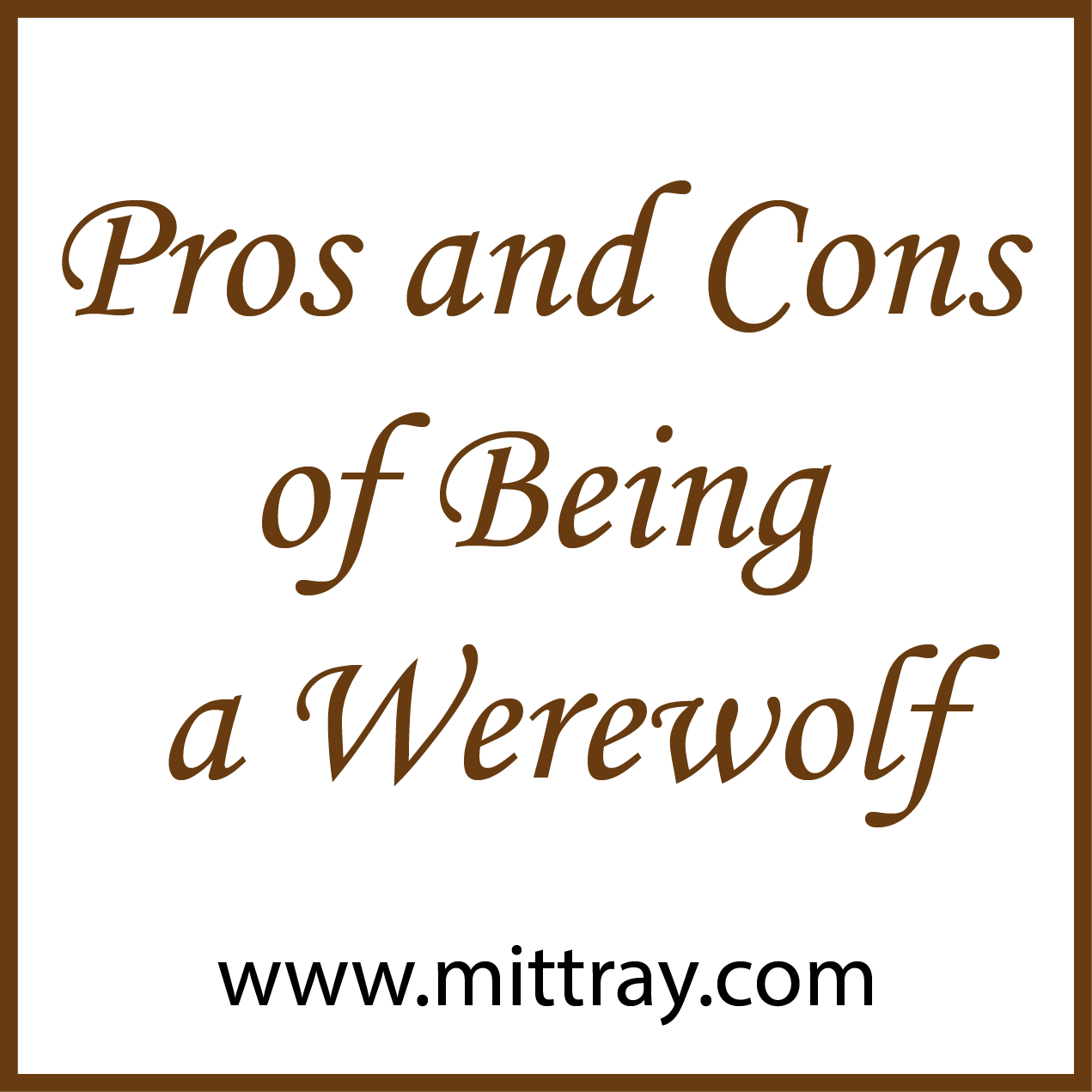 Pros and Cons of Being a Werewolf Pros and Cons of Being a Werewolf
